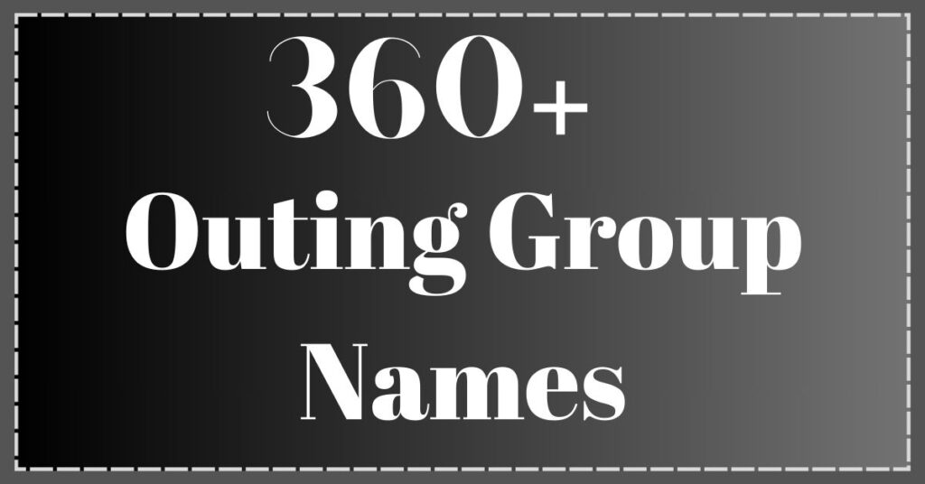 360+ Outing Group Names