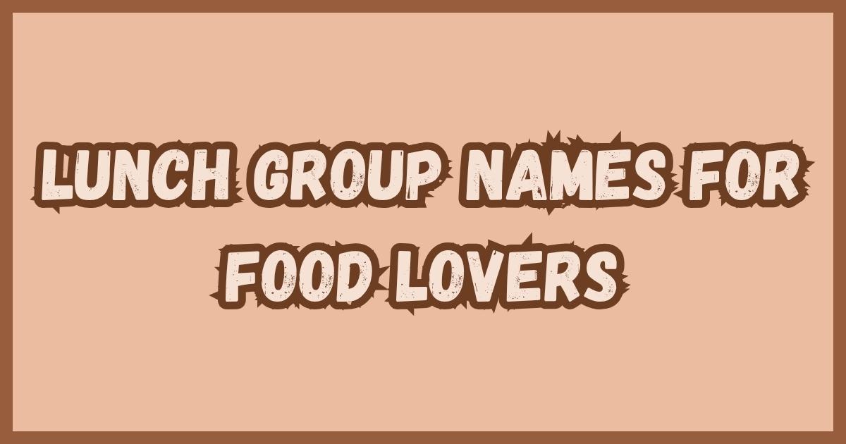 400+ Lunch Group Names & Generator - Find the Best Group Names, Chat ...
