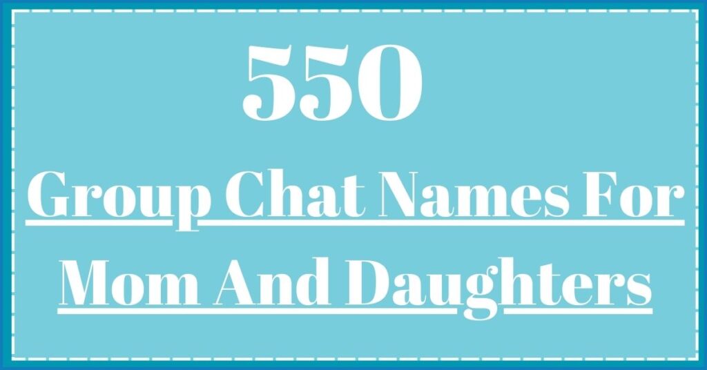 550 Best Group Chat Names for Mom and Daughters & Generator – Pick the ...